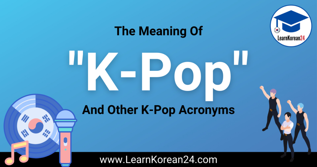 Learn What K Pop Stands For And Other Kpop Acronyms LearnKorean24
